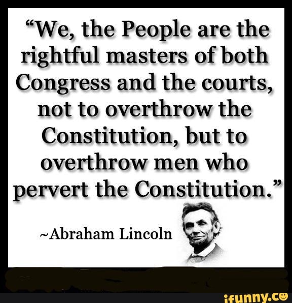 "We, the People are the rightful masters of both Congress and the ...