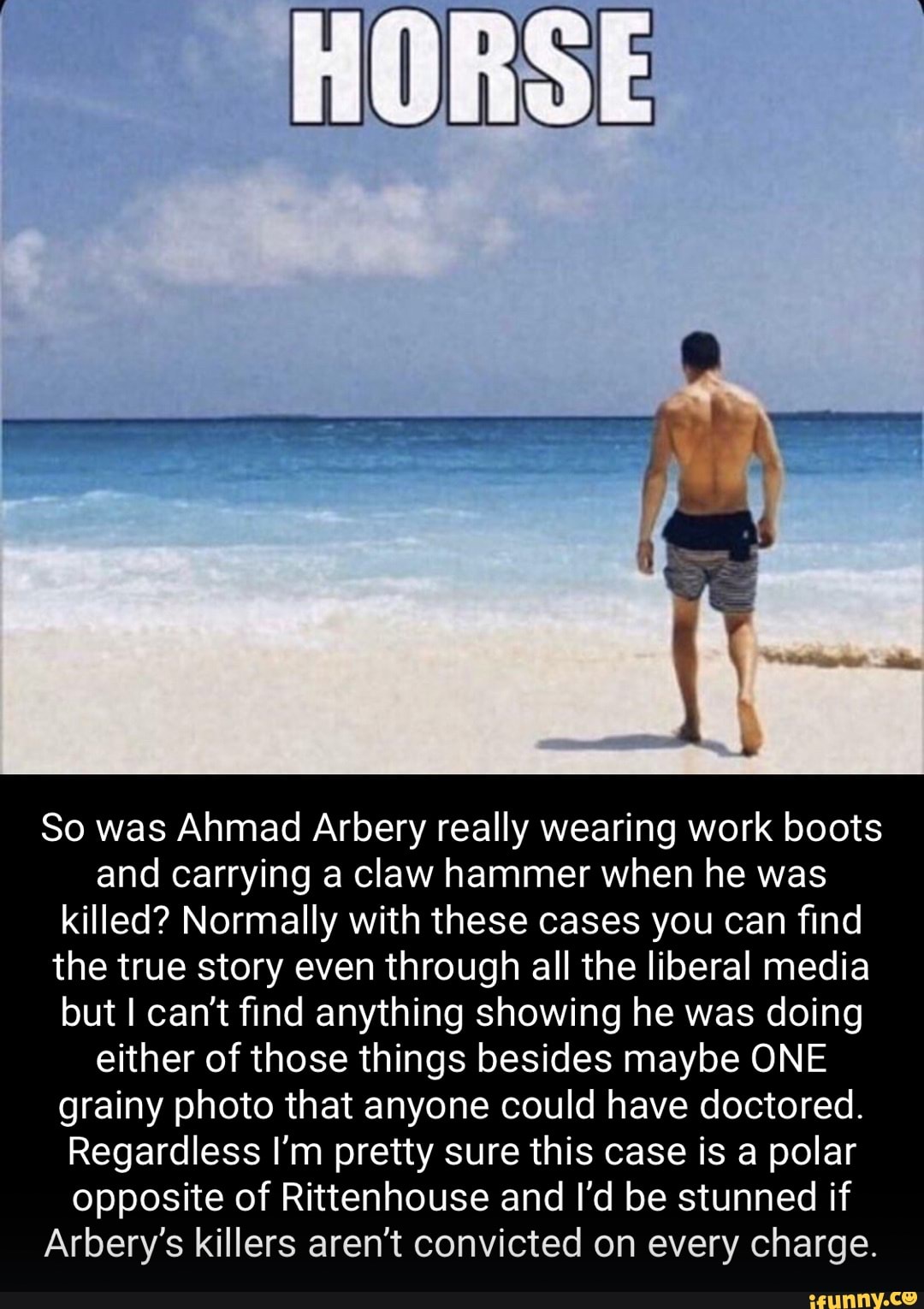 Ff HORSE So was Ahmad Arbery really wearing work boots and carrying a ...