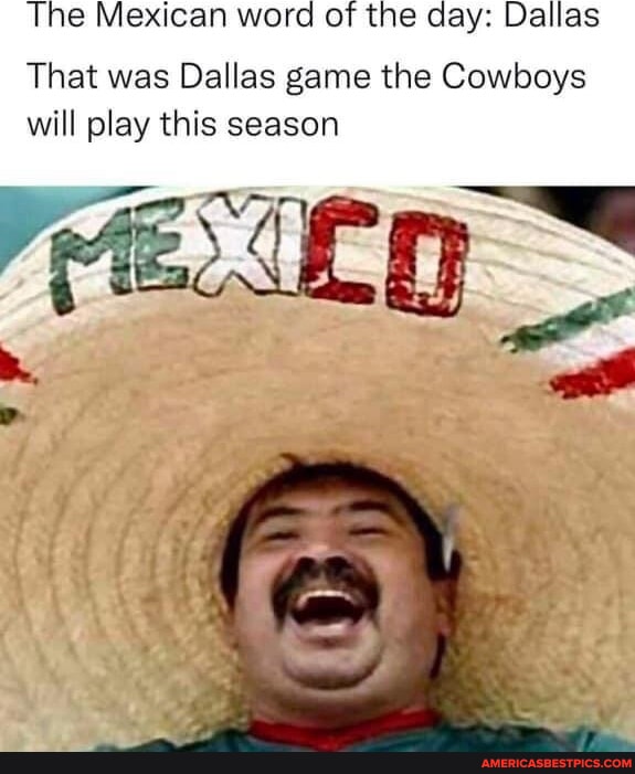The Mexican word of the day: Dallas That was Dallas game the Cowboys ...