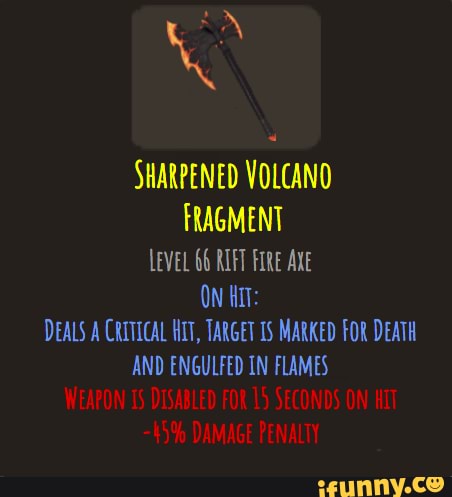 SHARPENED VOLCANO FRAGMENT LEVEL RIFT FIRE AXE ON DEALS A CRITICAL HIT ...