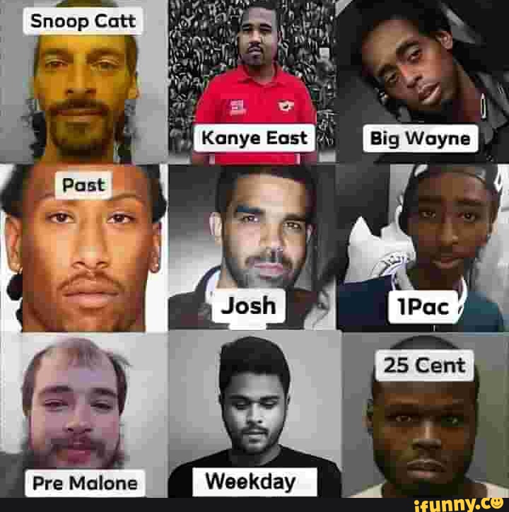 Snoop Catt Kanye East Big Wayne Pre Malone Weekday (od - iFunny