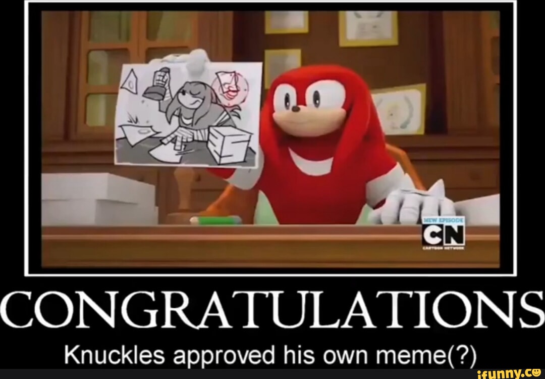 CONGRATULATIONS Knuckles approved his own meme(?) - iFunny
