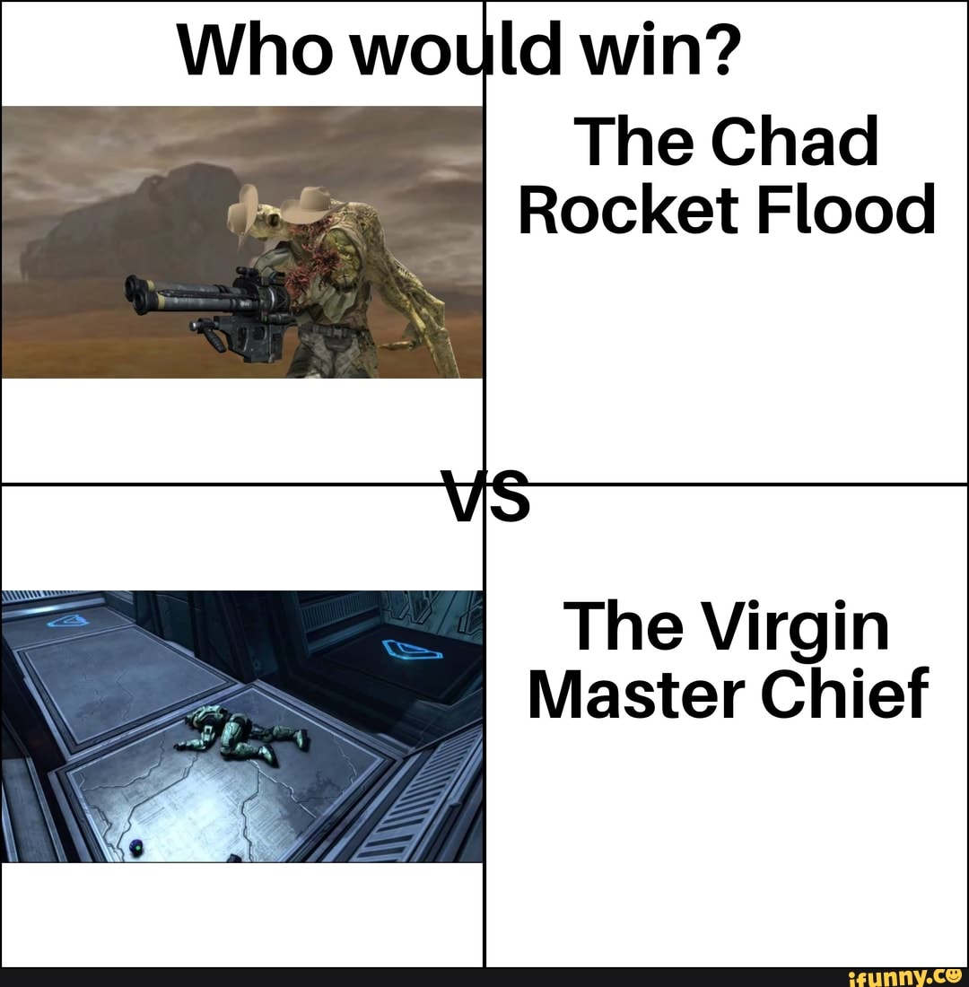 Who would win? The Chad Rocket Flood The Virgin I Master Chief - iFunny