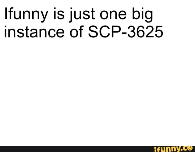 Scp3625 memes. Best Collection of funny Scp3625 pictures on iFunny