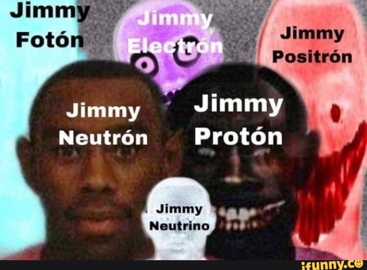 Jimmy Positron Electron Jimmy Proton Jimmy Neutron - iFunny
