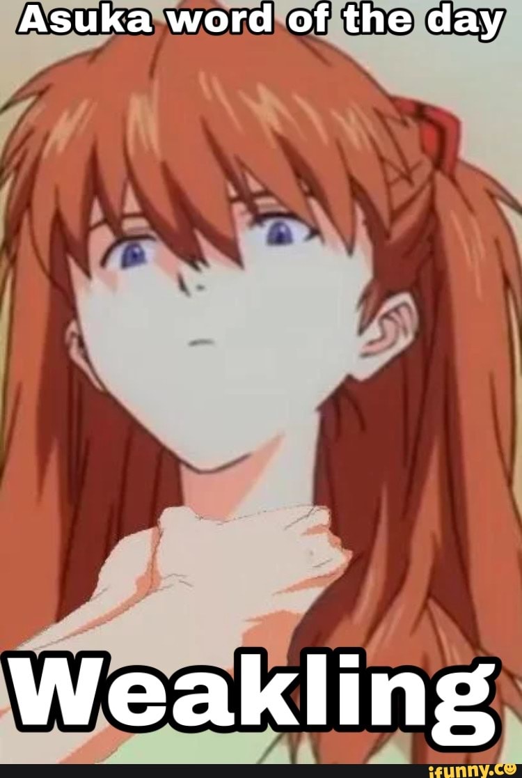 Asuka word of the day Weakling - iFunny