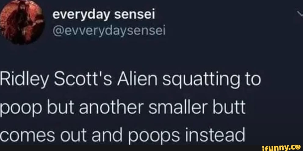 Ridley Scott's Alien squatting to poop but another smaller butt comes ...