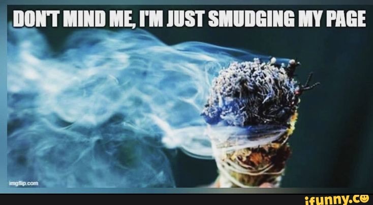 Smudging memes. Best Collection of funny Smudging pictures on iFunny