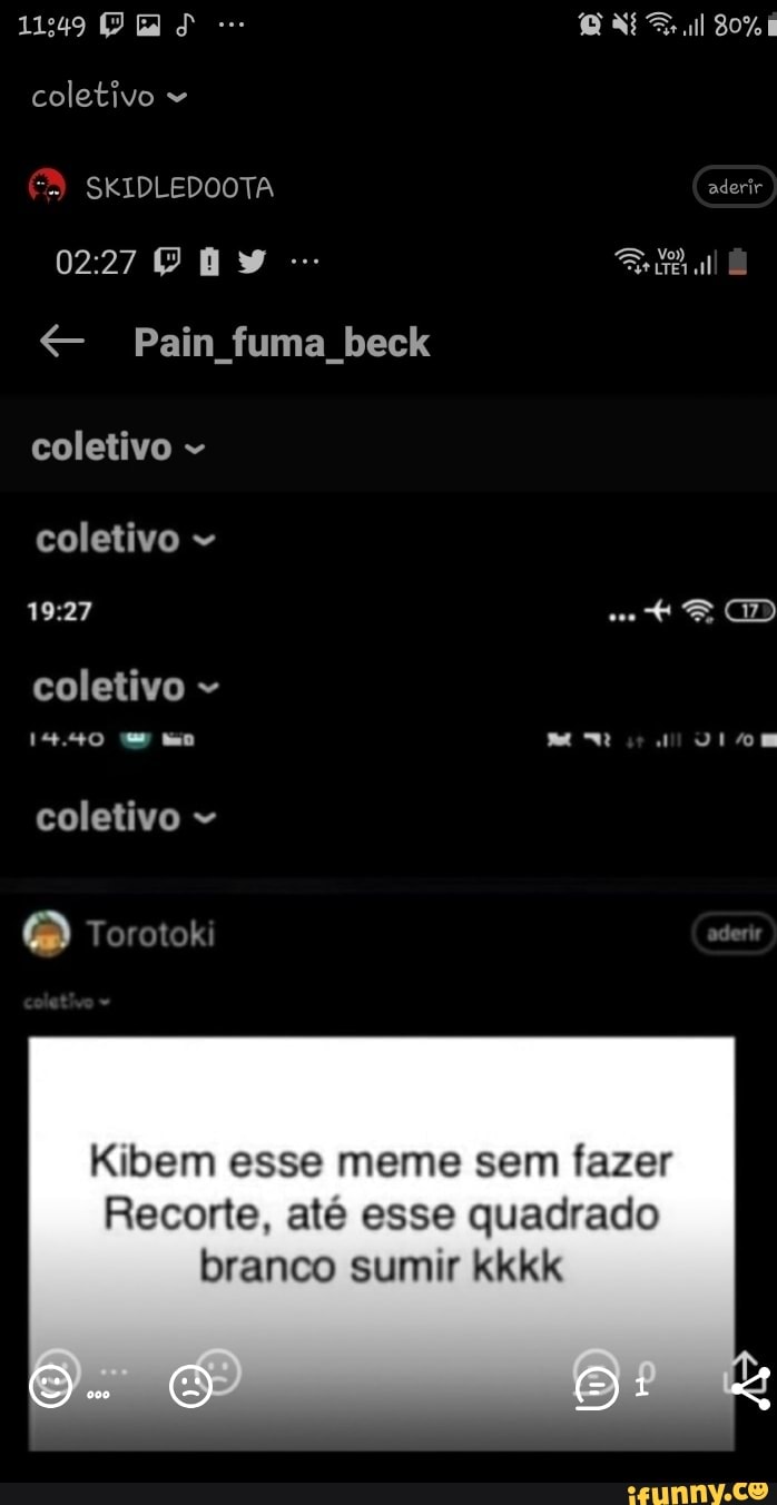 Pain fuma beck coletivo o Torotoki Kibem esse meme sem fazer Recorte ...