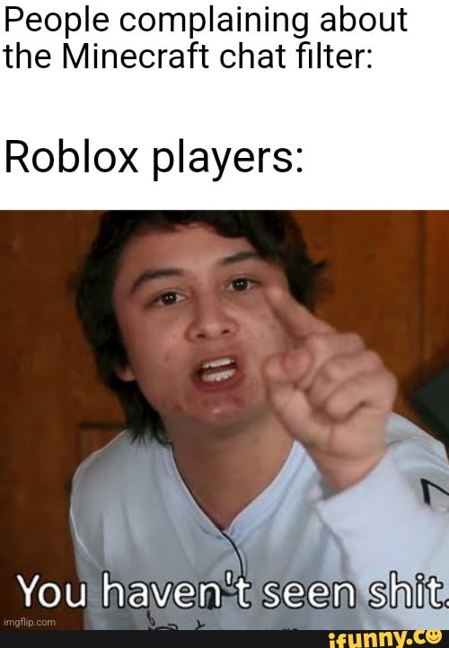 People complaining about the Minecraft chat filter: Roblox players: You ...