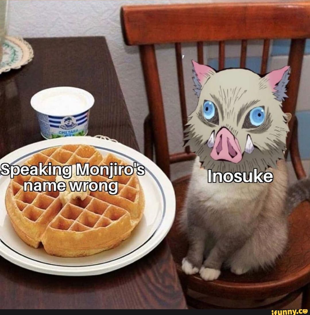 Speaking'Monjiro Inosuke name wrong - iFunny