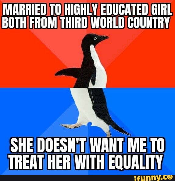 MARRIED TO HIGHLY EDUCATED GIRL BOTH FROM THIRD WORLD COUNTRY SHE DOESN ...