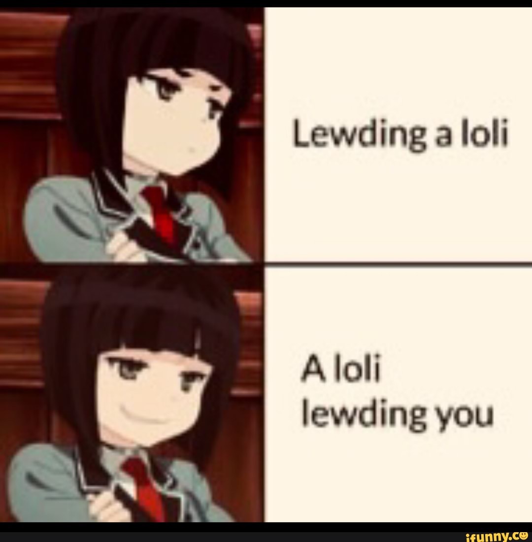 Lewding a loli A loli lewding you - iFunny