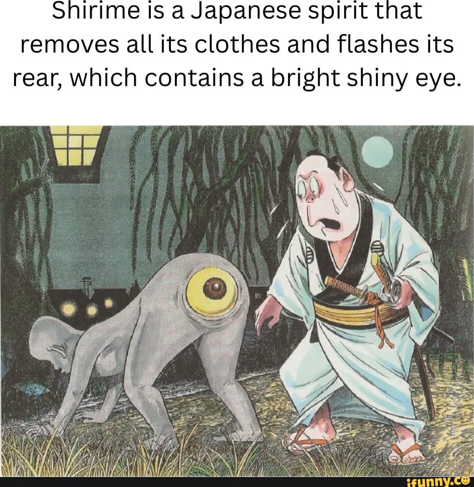 Shirime is a Japanese spirit that removes all its clothes and flashes ...