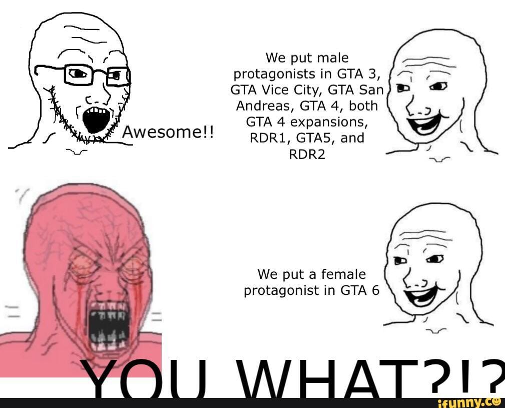 We put male protagonists in GTA 3, GTA Vice City, GTA San Andreas, GTA ...
