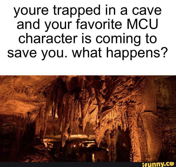 Youre trapped in a cave and your favorite MCU character is coming to ...