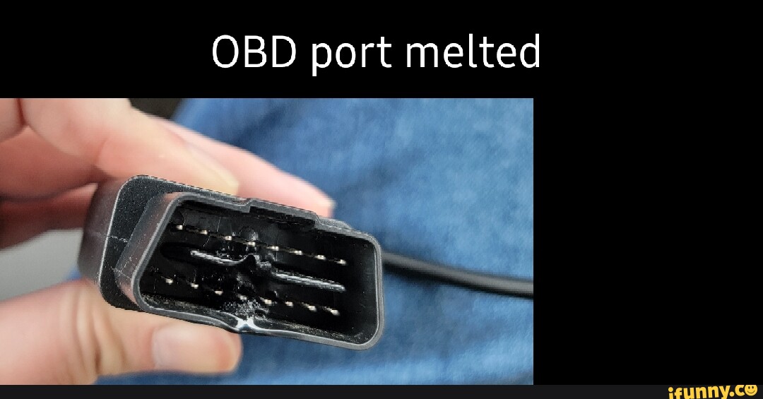 OBD port melted - iFunny