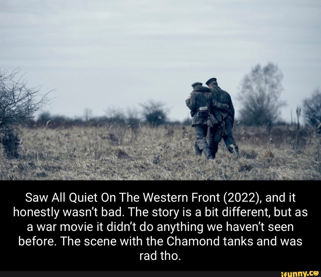 Saw All Quiet On The Western Front (2022), and it honestly wasn't bad ...