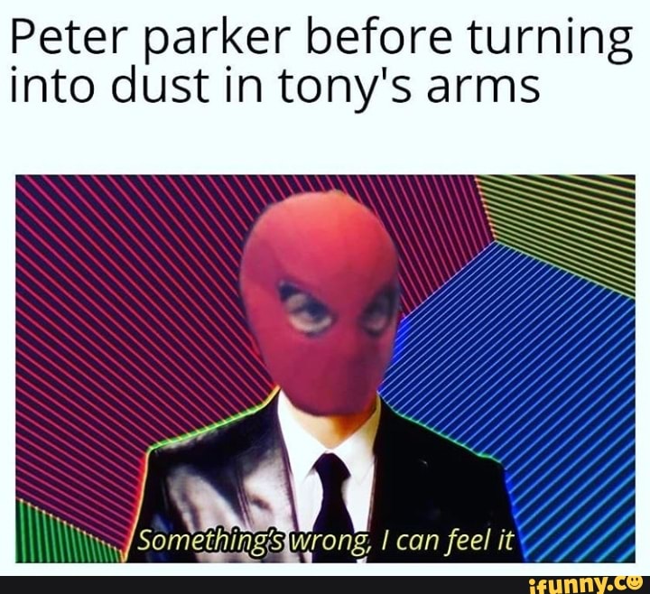 Peter parker before turning into dust in tony's arms - iFunny