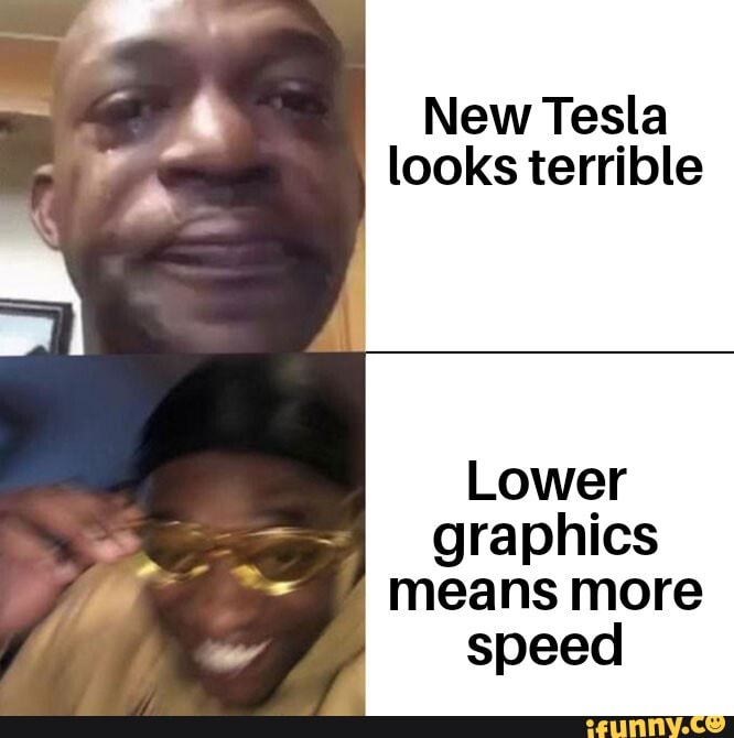 New Tesla looks terrible Lower graphics means more speed - iFunny
