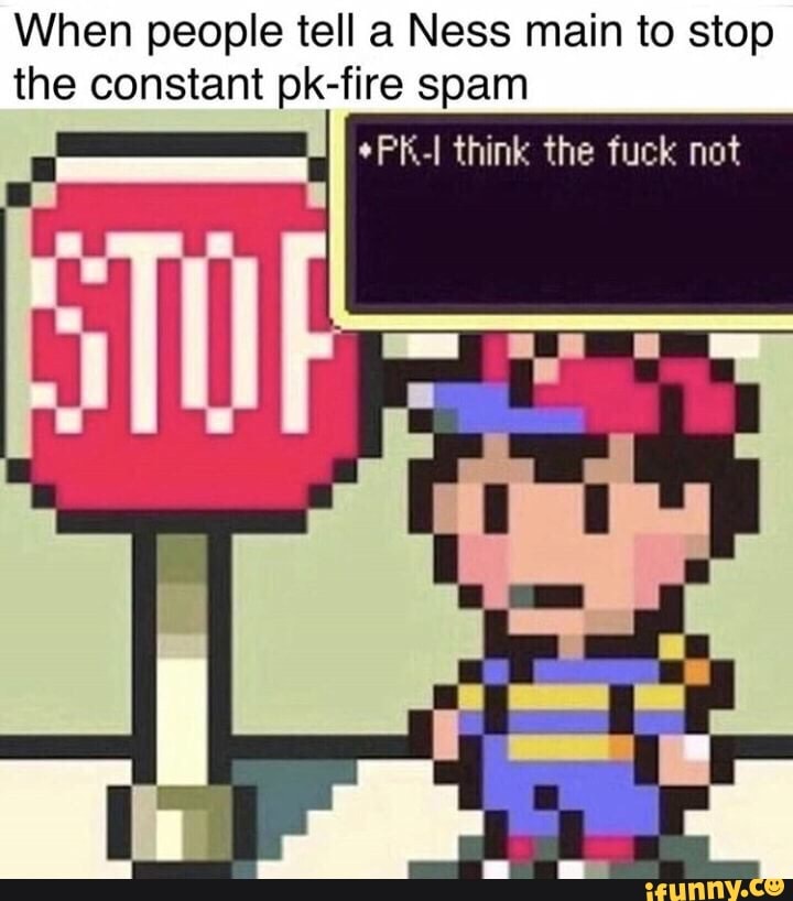When people tell a Ness main to stop the constant pk-fire spam - iFunny