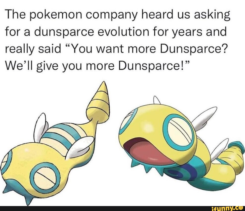 The pokemon company heard us asking for a dunsparce evolution for years ...