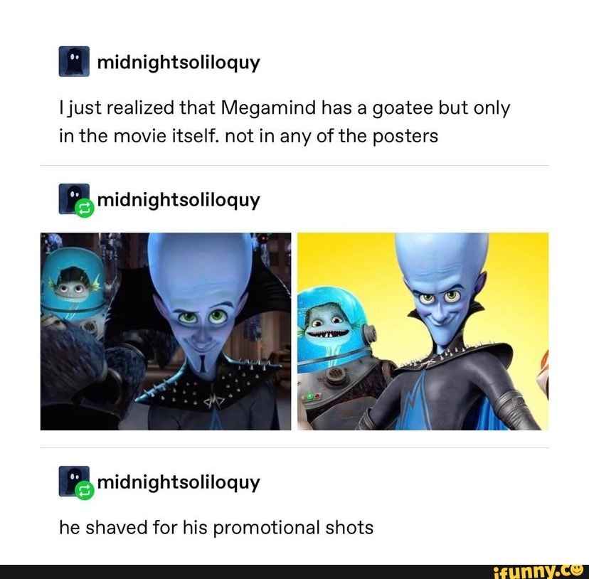 Midnightsoliloquy just realized that Megamind has a goatee but only in ...