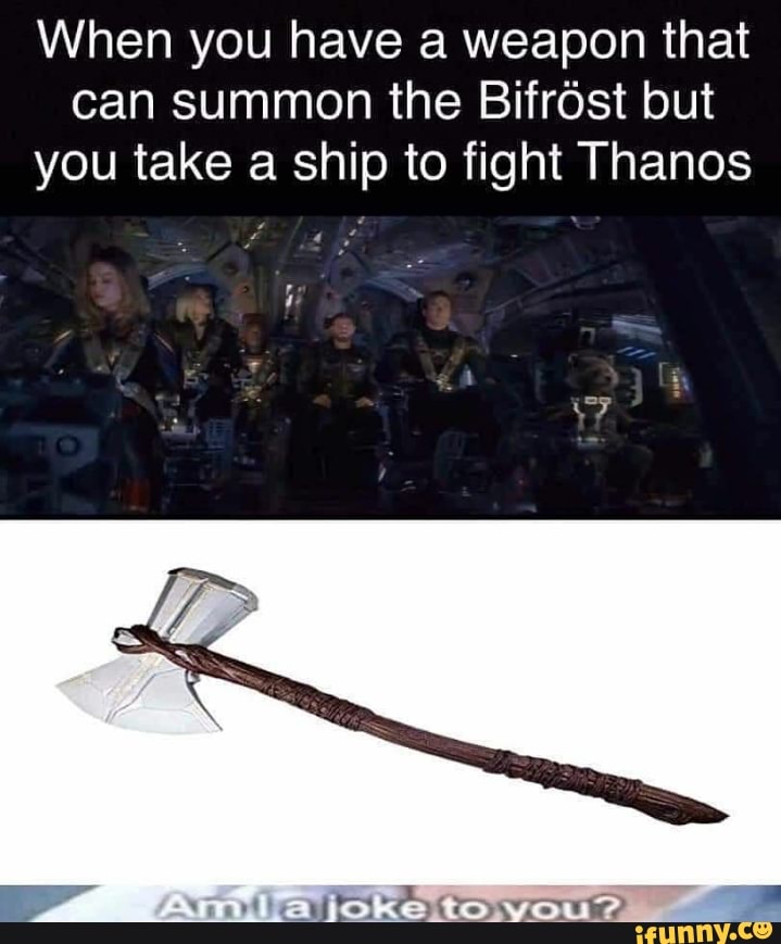 When you have a weapon that can summon the Bifrõst but you take a ship ...