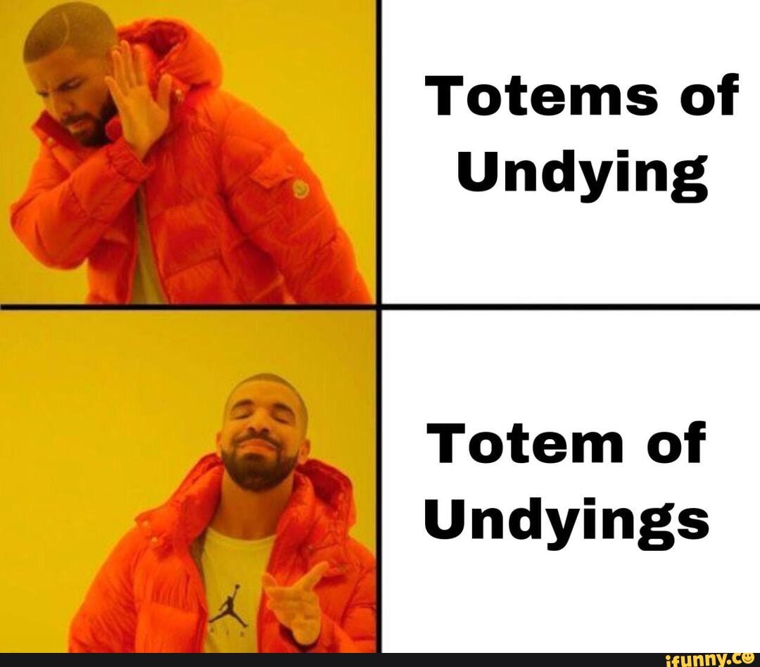 Totems of Undying Totem of Undyings - iFunny