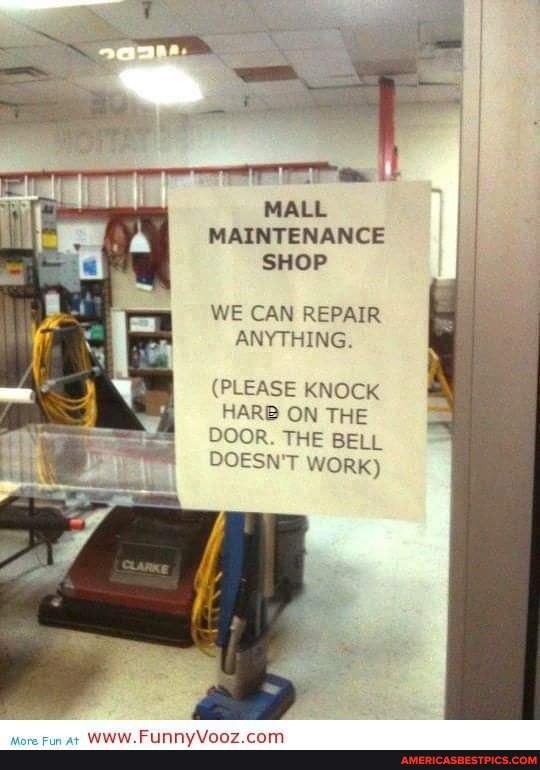 MALL MAINTENANCE SHOP WE CAN REPAIR ANYTHING. (PLEASE KNOCK HARB ON THE ...