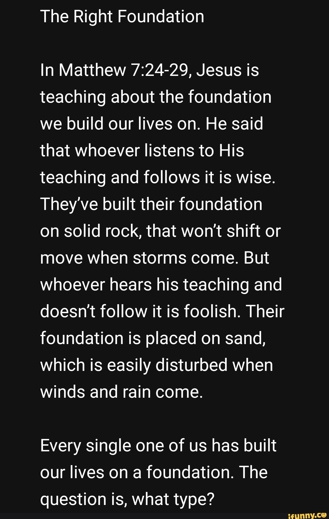 The Right Foundation In Matthew Jesus is teaching about the foundation ...