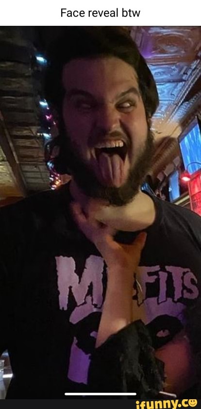 Face reveal btw - iFunny