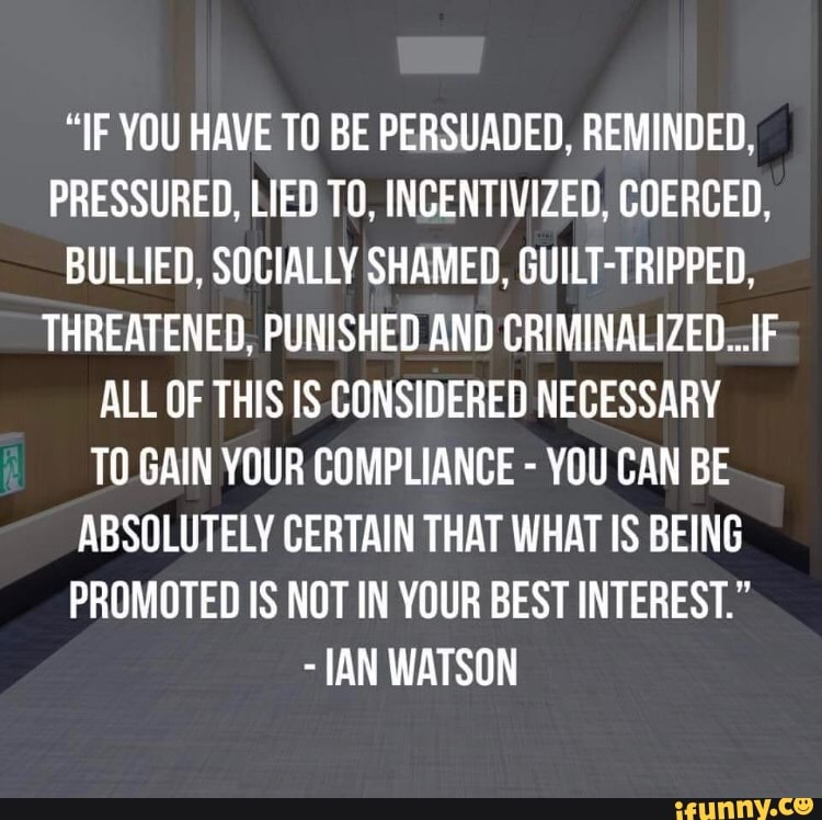 "IF YOU HAVE TO BE PERSUADED, REMINDED, PRESSURED, LIED TO ...