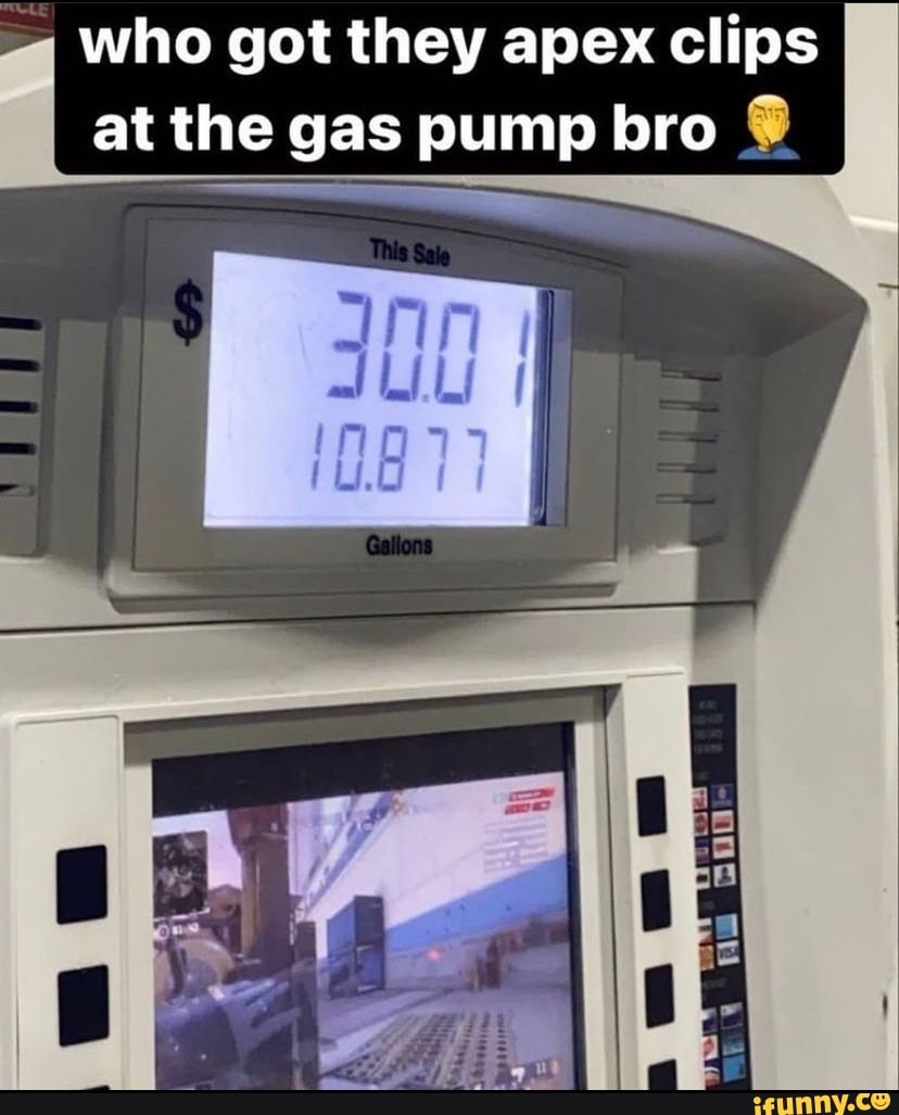 "OLE who got they apex clips at the gas pump bro - iFunny