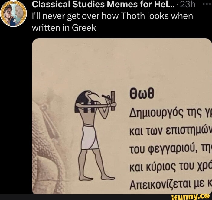 Classical Studies Memes for Hel... I'll never get over how Thoth looks ...