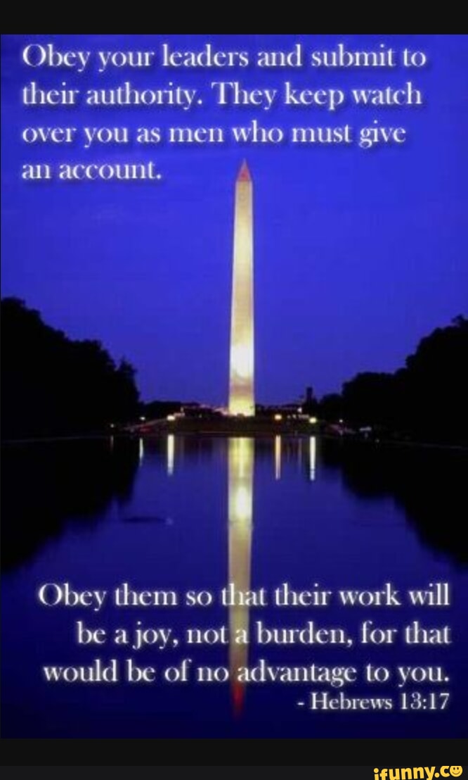 Obey your leaders and submit to their authority. They keep watch over ...