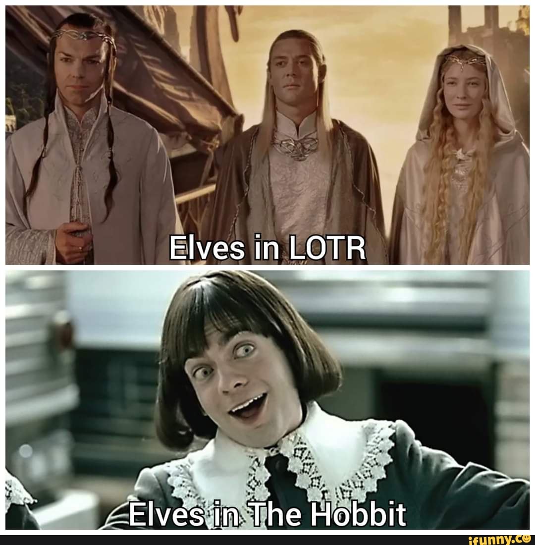 Elves in LOTR Elvesin The Hobbit - iFunny