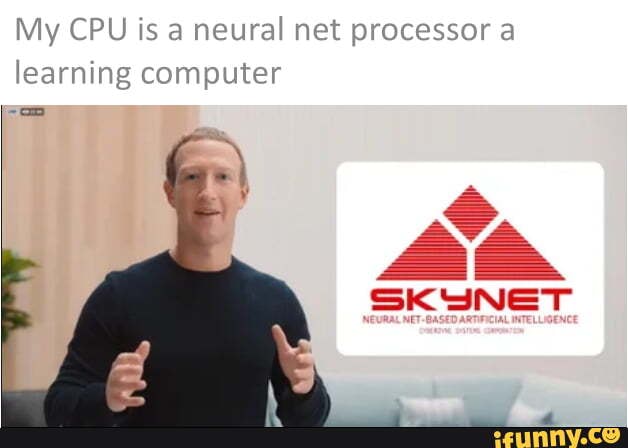My CPU is a neural net processor a learning computer - iFunny