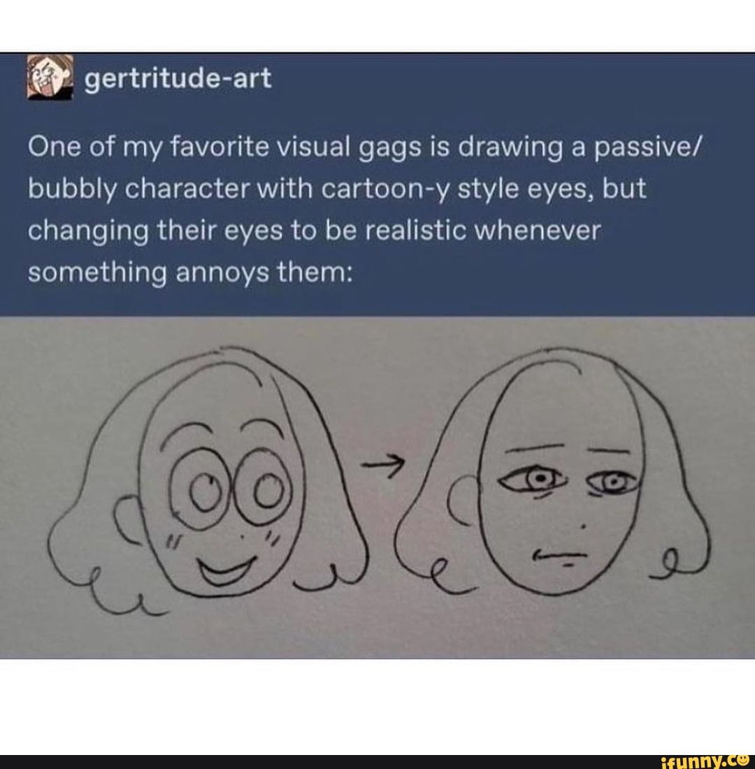 One of my favorite visual gags is drawing a passive/ bubbly character ...