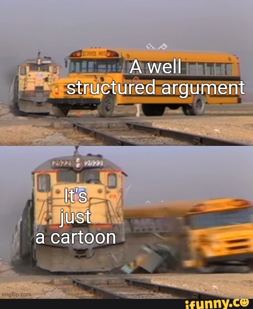 Is A well structured argument It's just a cartoon - iFunny