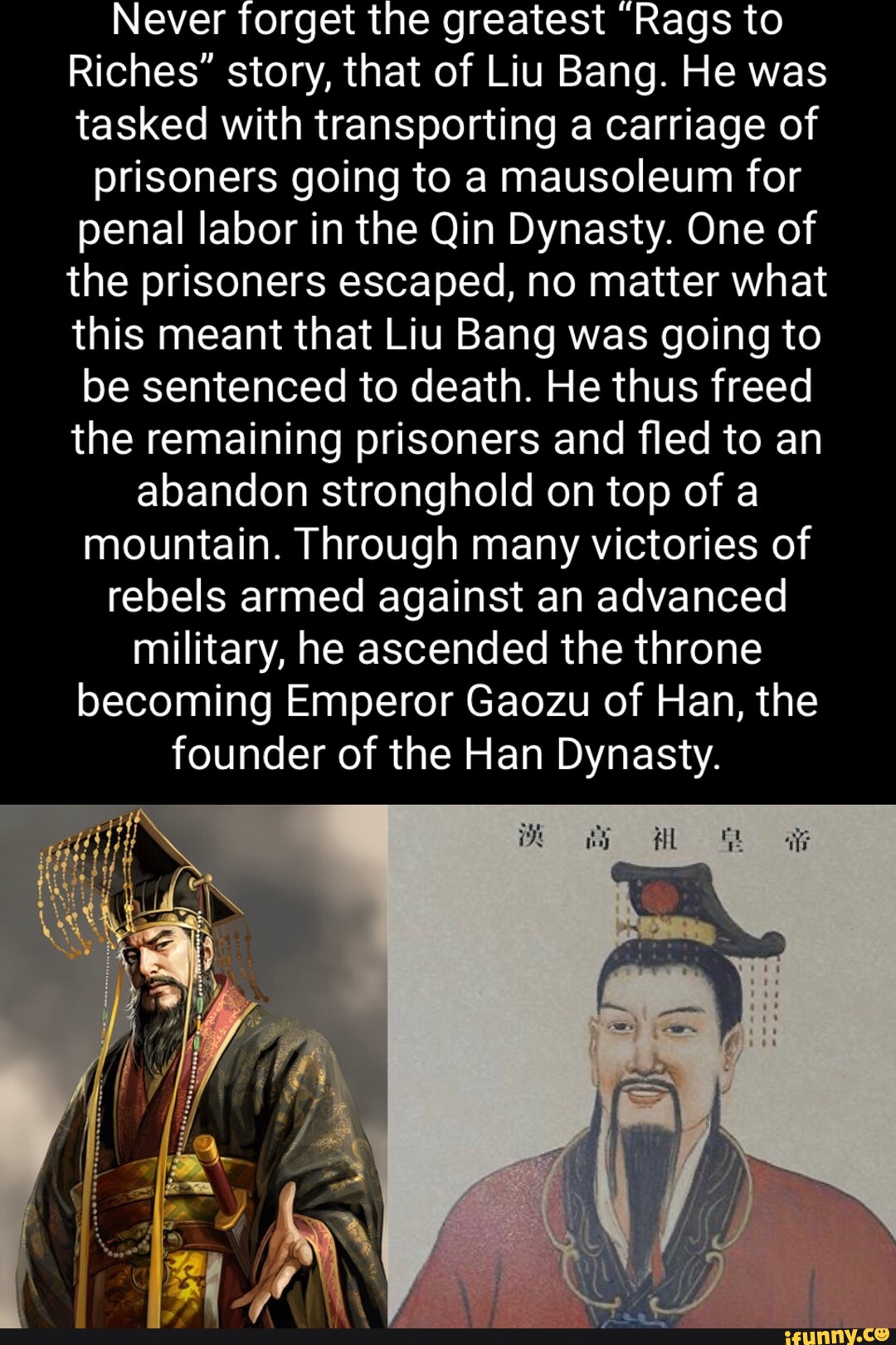 Never forget the greatest Rags to Riches" story, that of Liu Bang. He ...