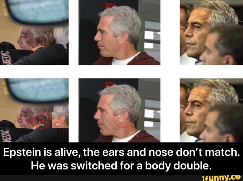 Epstein is alive, the ears and nose don't match. He was switched for a ...