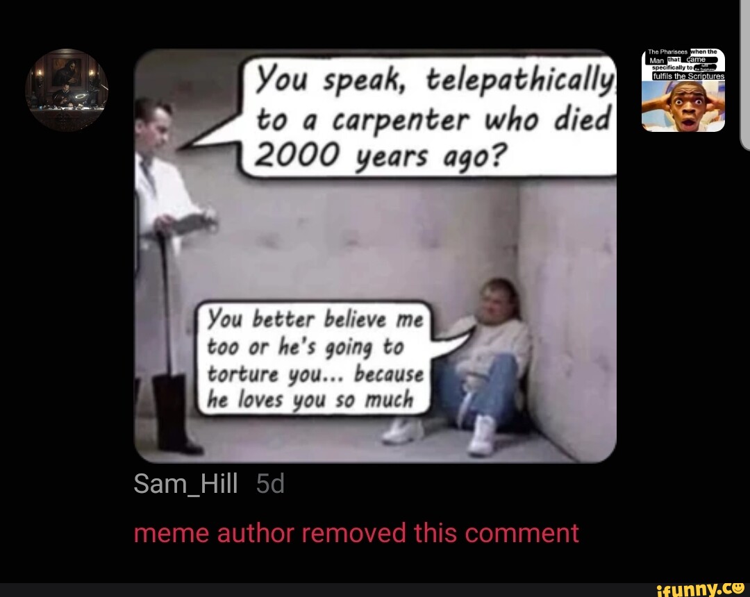 You speak, telepathically to a carpenter who died 2000 years ago? You ...