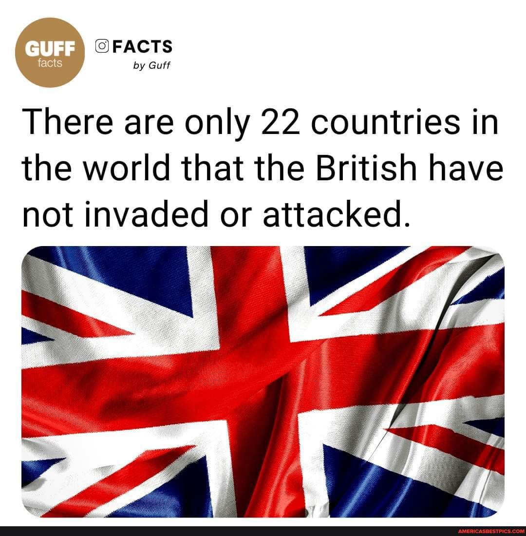 FACTS by Guff There are only 22 countries in the world that the British ...