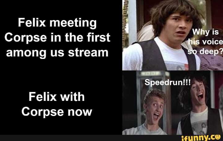 Felix meeting Corpse in the first among us stream Felix with Corpse now ...