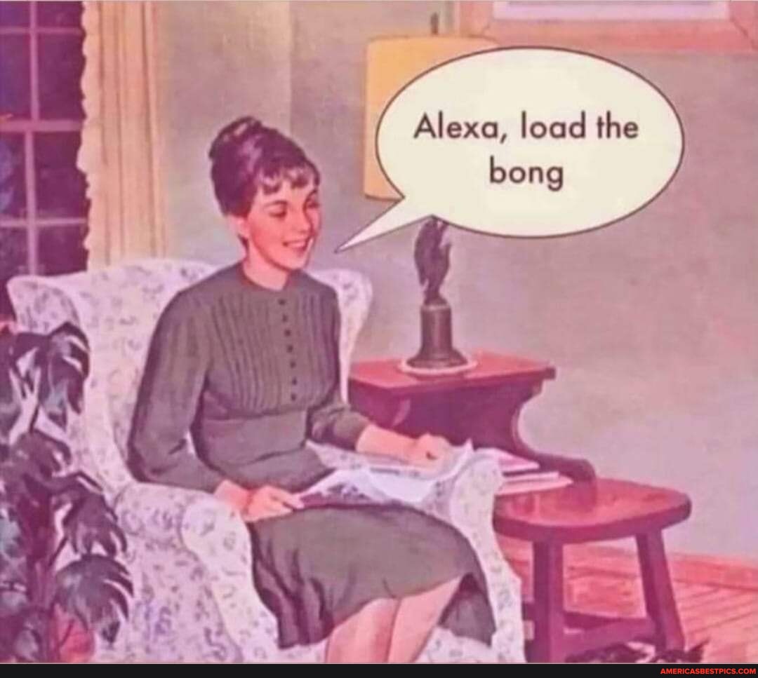 Alexa, load the bong - America’s best pics and videos