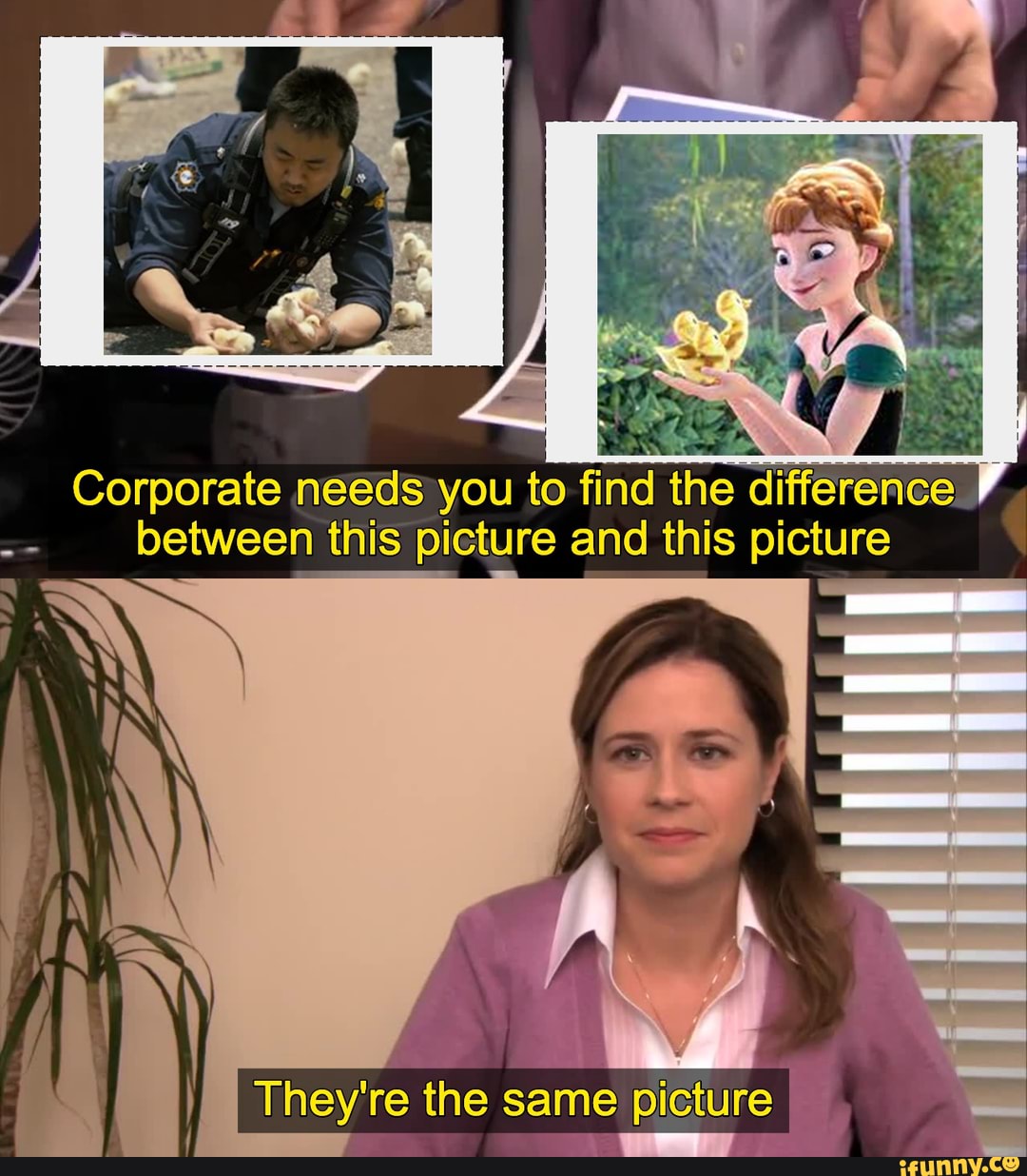 Corporate needs you to find the difference between this picture and ...