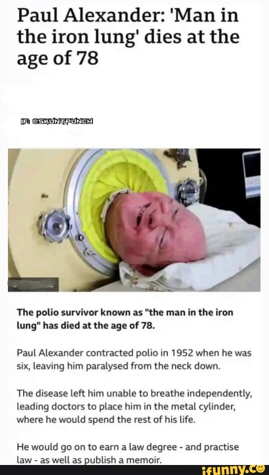 Paul Alexander: 'Man in the iron lung' dies at the age of 78 The polio ...