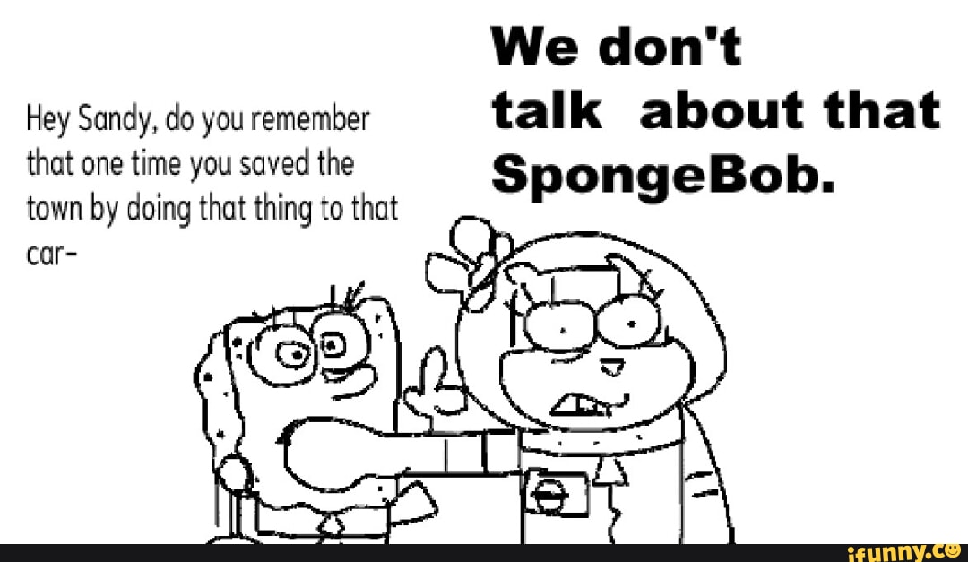 We don't Hey Sandy, do you remember talk about that that one time you ...