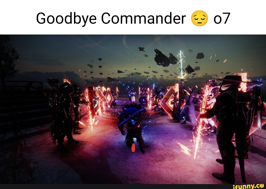 Goodbye Commander 07 - iFunny